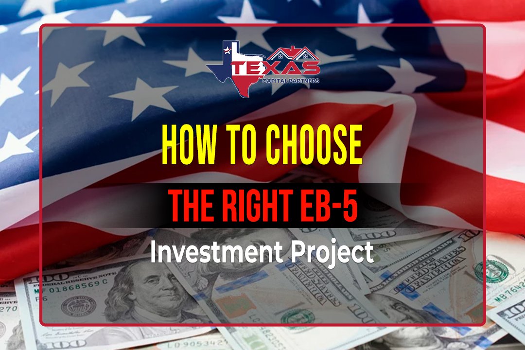 How to Choose the Right EB-5 Investment Project - TX Capital Partners