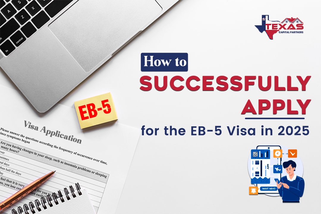 How to Successfully Apply for the EB-5 Visa in 2025 - TX Capital Partners