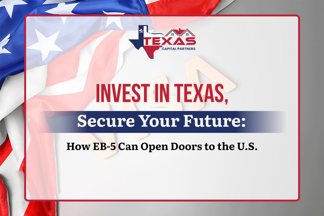 Invest in Texas, Secure Your Future: How EB-5 Can Open Doors to the U.S ...