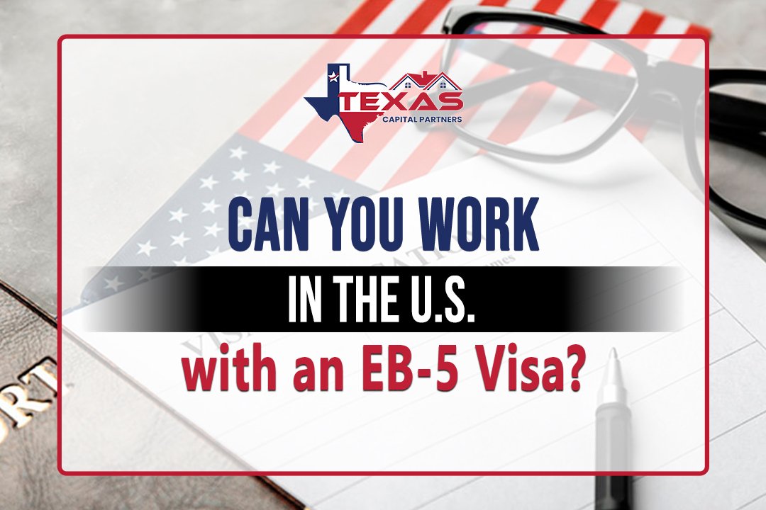 Can You Work in the U.S. with an EB-5 Visa? - TX Capital Partners